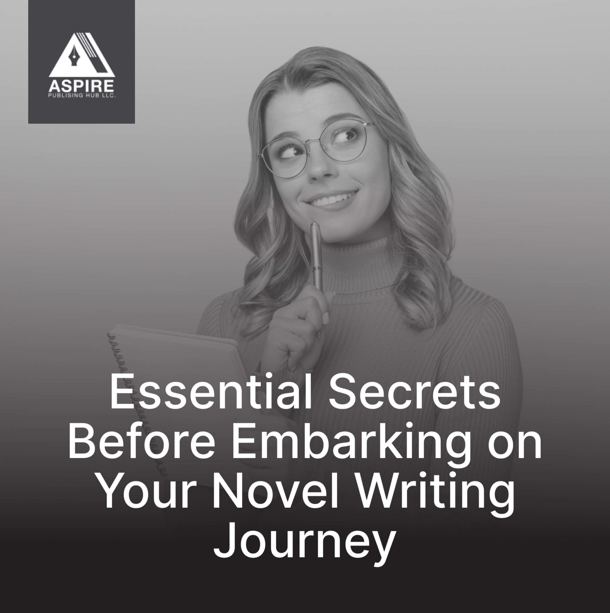 Essential Secrets Before Embarking on Your Novel Writing Journey – Aspire Publishing Hub, LLC